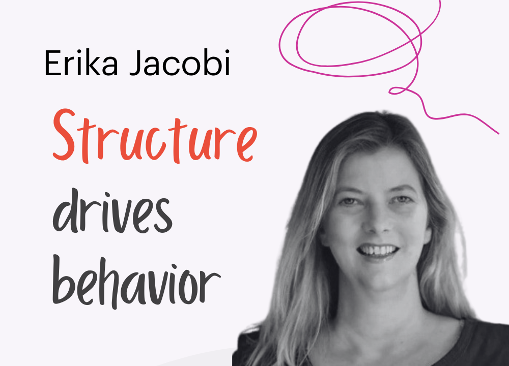 Structure Drives Behavior: Designing Adaptive Organizations with Erika Jacobi